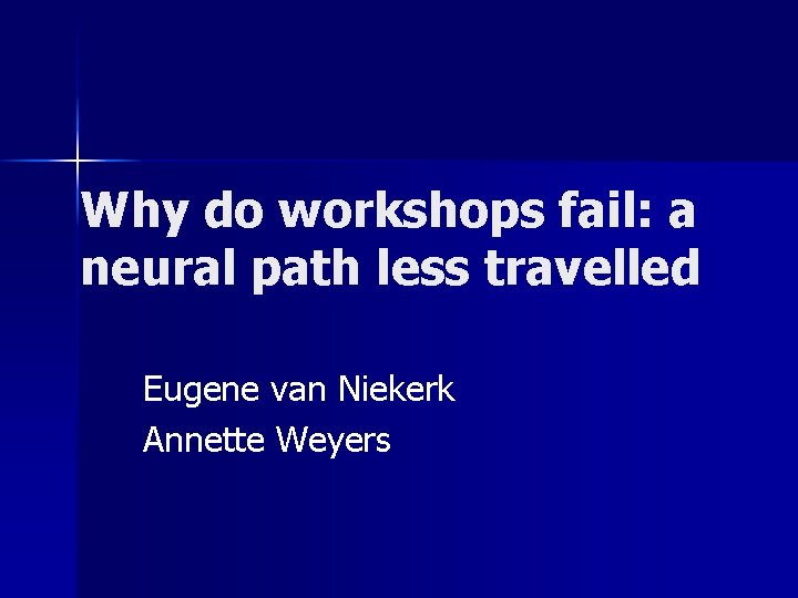 Why do workshops fail a neural path less