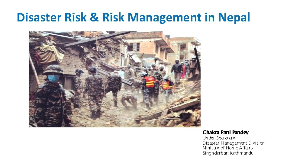 Disaster Risk Risk Management in Nepal Chakra Pani