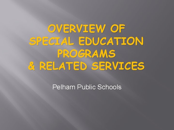 SPECIAL EDUCATION OVERVIEW PELHAM PUBLIC SCHOOLS Mrs Rosemary