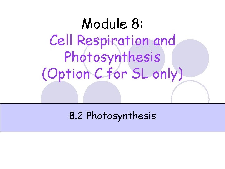 Module 8 Cell Respiration and Photosynthesis Option C