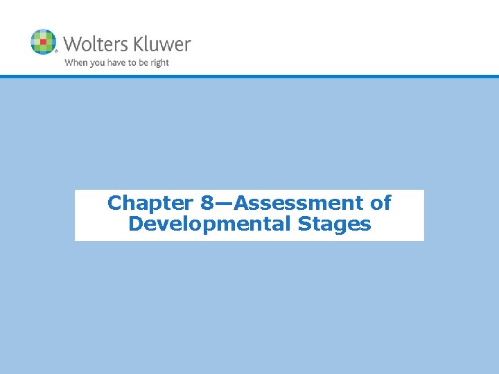 Chapter 8Assessment of Developmental Stages Copyright 2015 Wolters