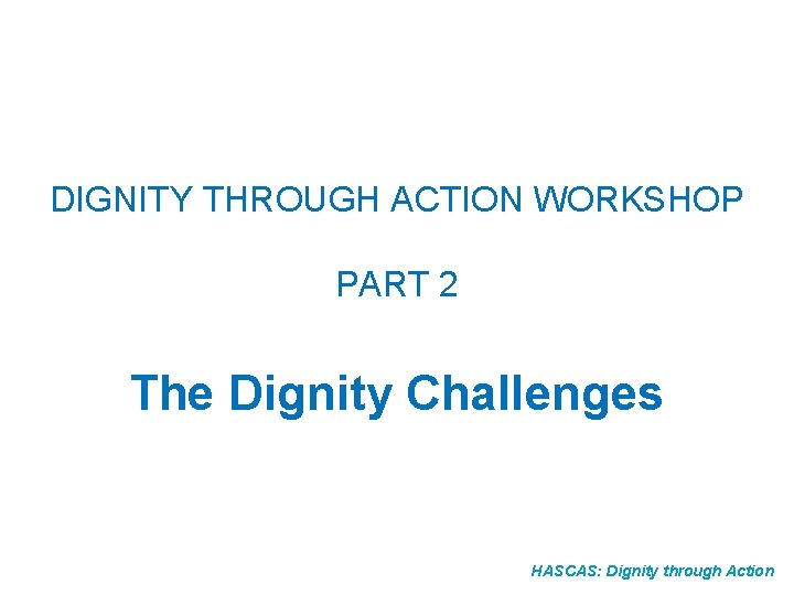 DIGNITY THROUGH ACTION WORKSHOP PART 2 The Dignity
