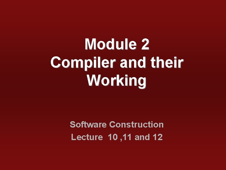 Module 2 Compiler and their Working Software Construction