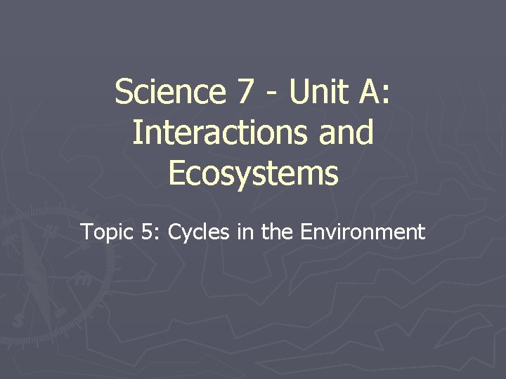 Science 7 Unit A Interactions and Ecosystems Topic