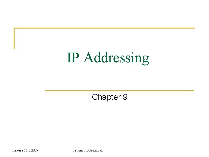 IP Addressing Chapter 9 Release 1672009 Jetking Infotrain