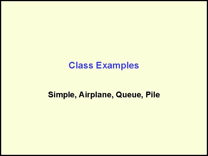 Class Examples Simple Airplane Queue Pile Copy vs