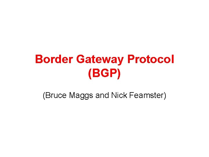 Border Gateway Protocol BGP Bruce Maggs and Nick