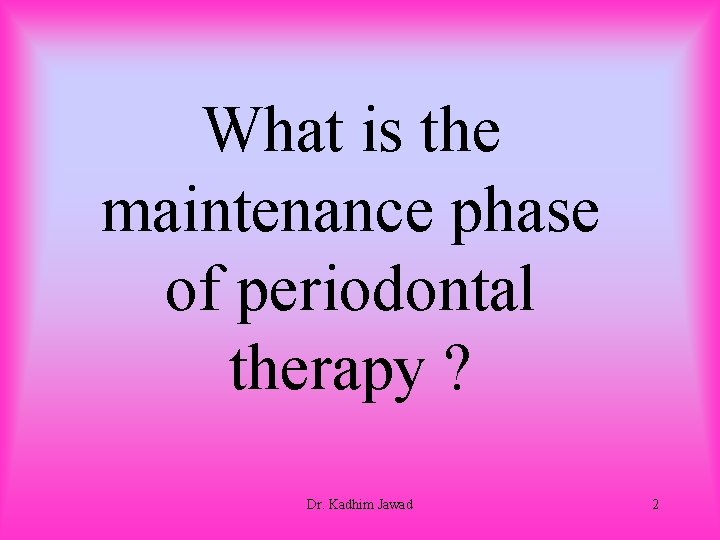 Maintenance phase of periodontal therapy Questions Answers Dr