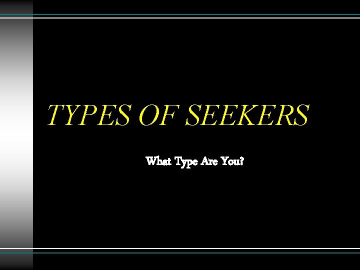 TYPES OF SEEKERS What Type Are You Types