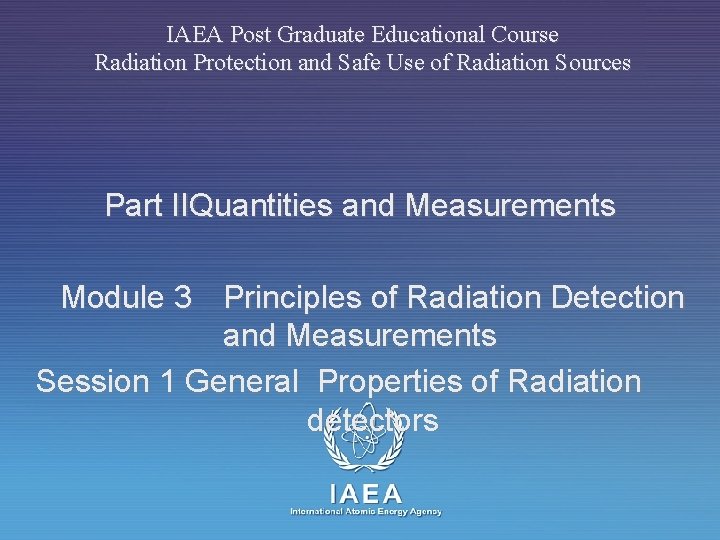 IAEA Post Graduate Educational Course Radiation Protection and