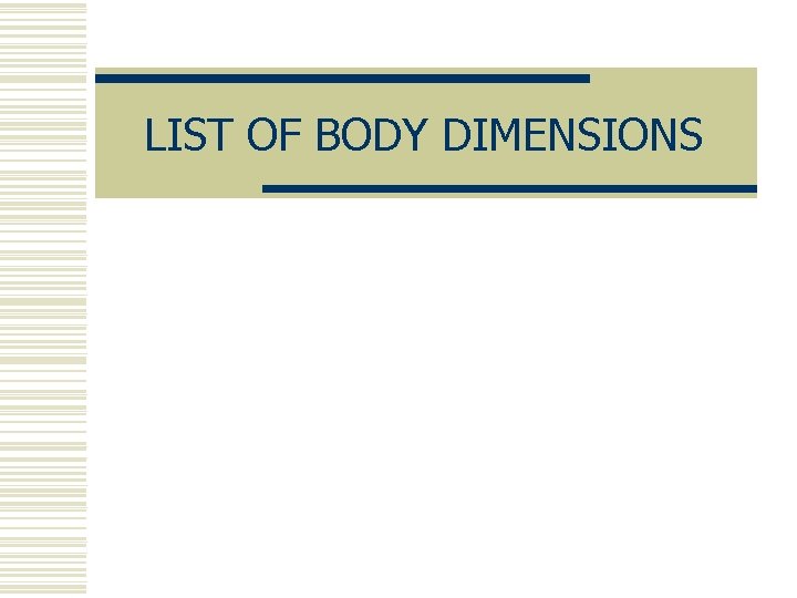 LIST OF BODY DIMENSIONS ANTHROPOMETRY w It is