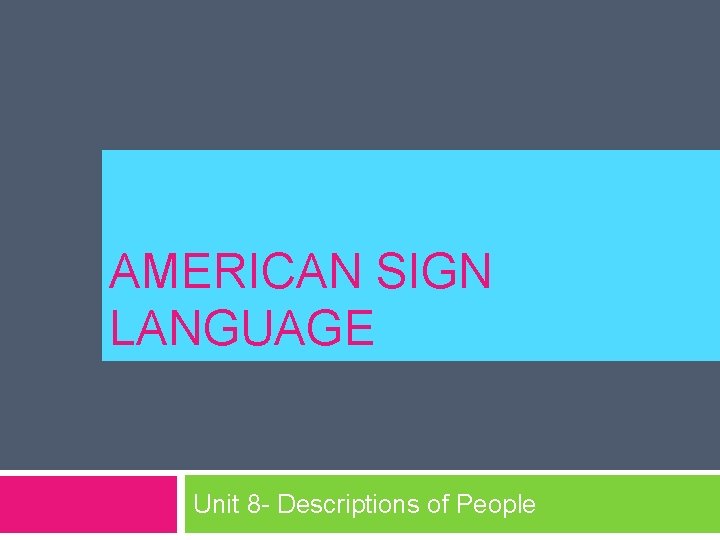 AMERICAN SIGN LANGUAGE Unit 8 Descriptions of People