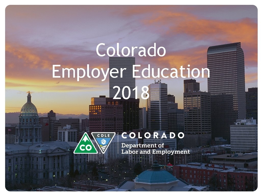 Colorado Employer Education 2018 Presentation Overview Unemployment ...
