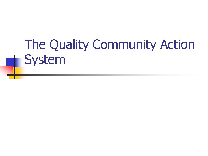 The Quality Community Action System 1 What is