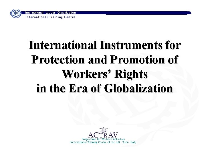 International Instruments for Protection and Promotion of Workers