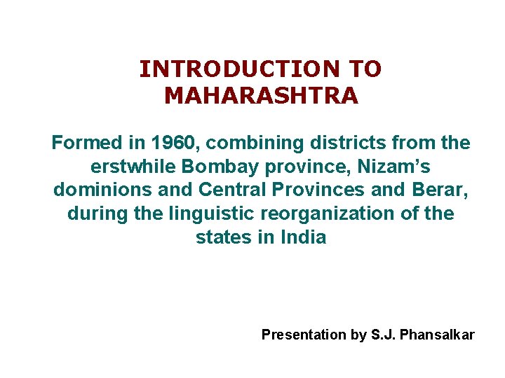 INTRODUCTION TO MAHARASHTRA Formed in 1960 combining districts