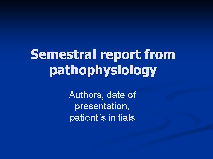 Semestral report from pathophysiology Authors date of presentation