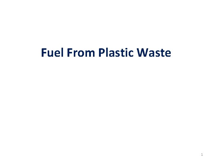 Fuel From Plastic Waste 1 Contents Introduction History