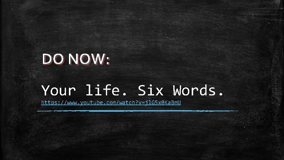 DO NOW Your life Six Words https www