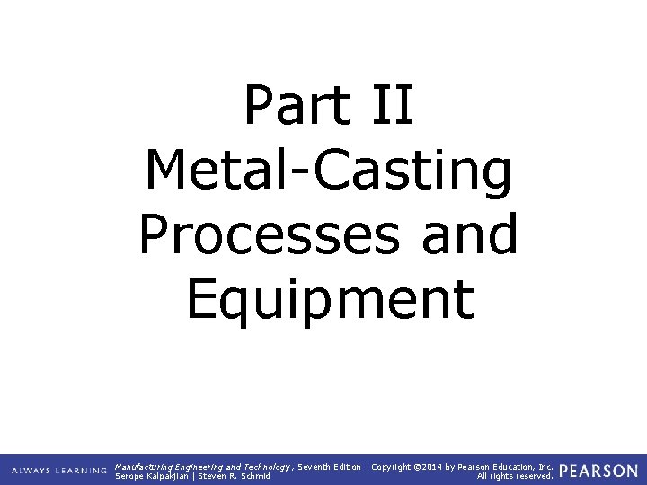 Part II MetalCasting Processes and Equipment Manufacturing Engineering