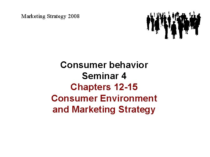 Marketing Strategy 2008 Consumer behavior Seminar 4 Chapters