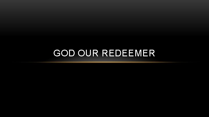 GOD OUR REDEEMER COMMON USE OF WORD REDEMPTION