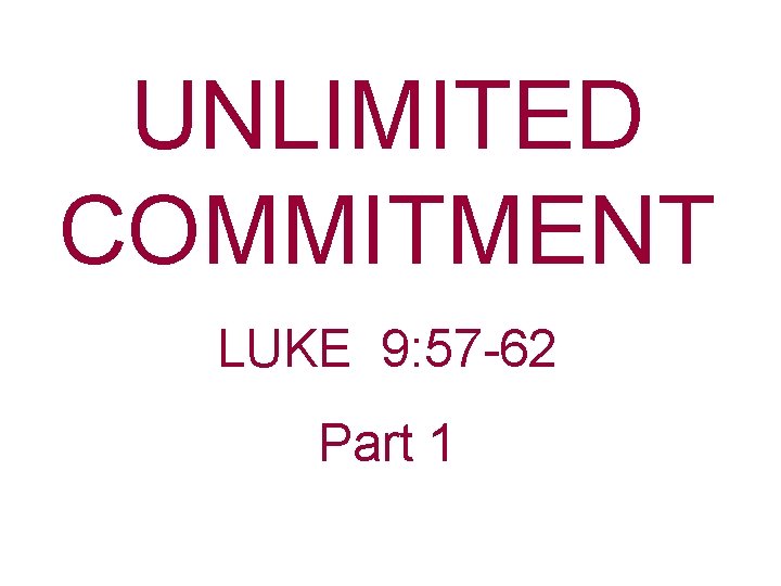 UNLIMITED COMMITMENT LUKE 9 57 62 Part 1