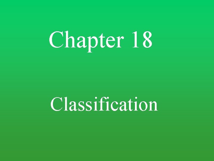 Chapter 18 Classification 18 1 I Classification A