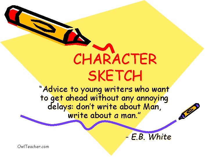 CHARACTER SKETCH Advice to young writers who want