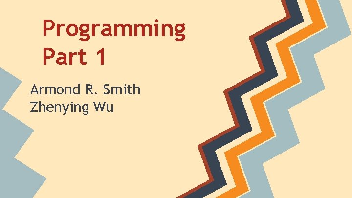 Programming Part 1 Armond R Smith Zhenying Wu