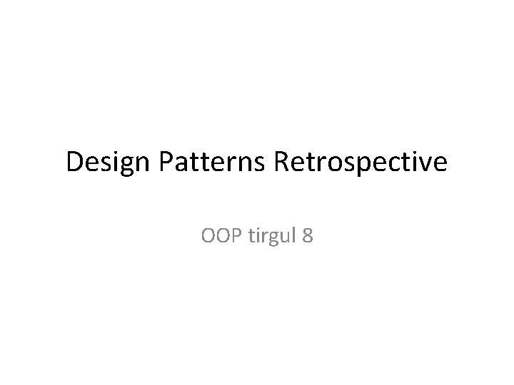 Design Patterns Retrospective OOP tirgul 8 Factory Where