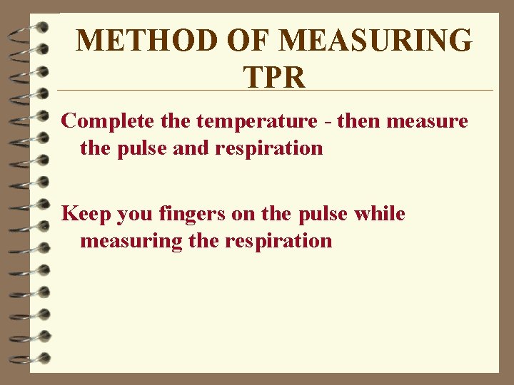 TEMPERATURE PULSE RESPIRATIONS Abbreviated TPR TEMPERATURE The measurement