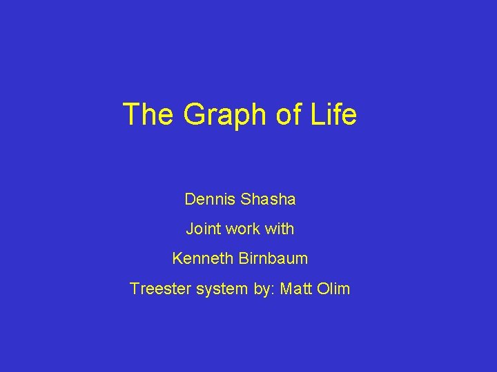 The Graph of Life Dennis Shasha Joint work