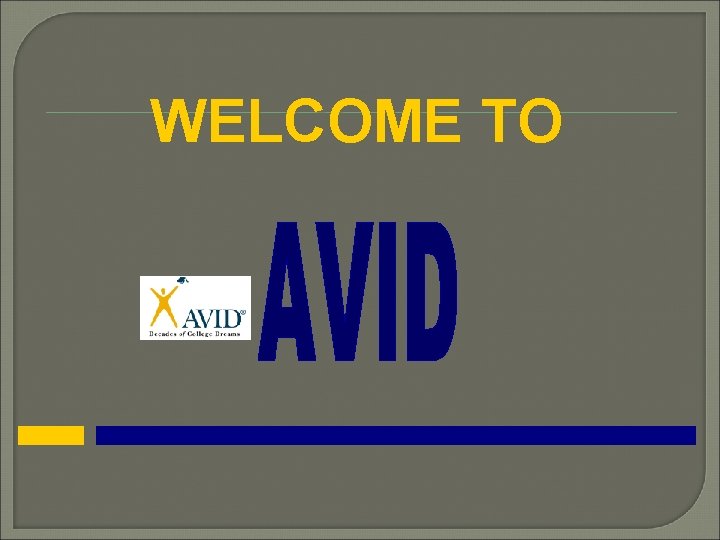 WELCOME TO What does AVID stand for Advancement