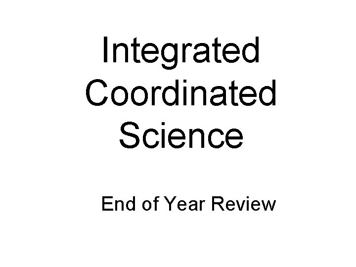 Integrated Coordinated Science End of Year Review Part
