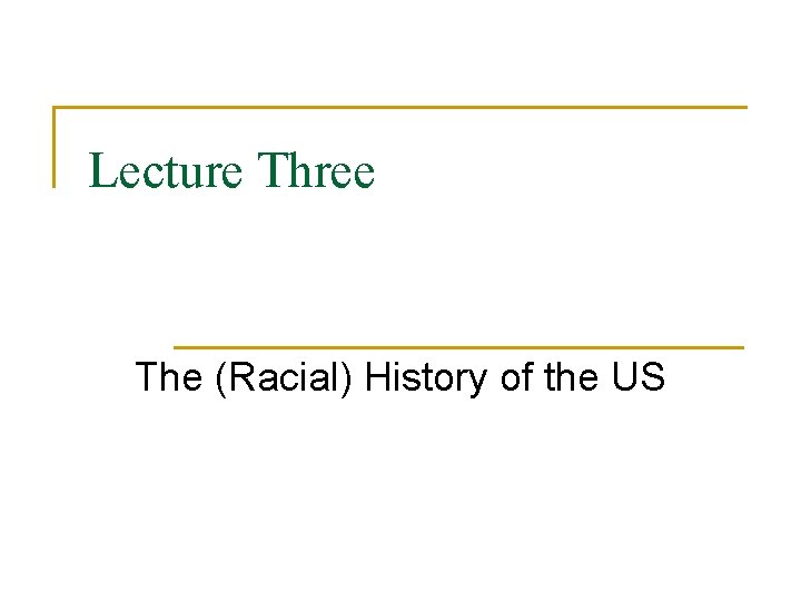 Lecture Three The Racial History of the US