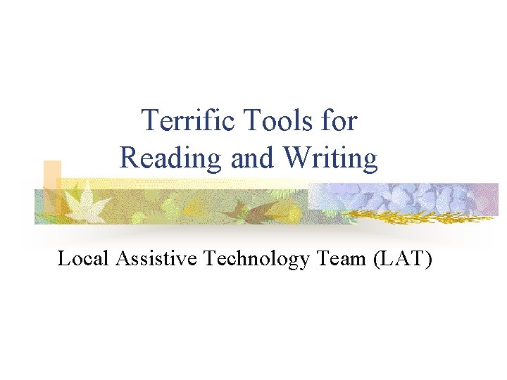 Terrific Tools for Reading and Writing Local Assistive