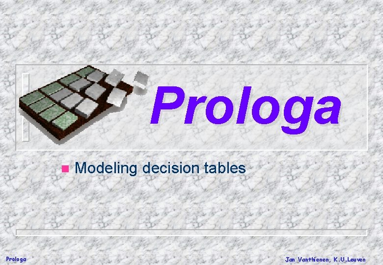 Prologa n Prologa Modeling decision tables Jan Vanthienen