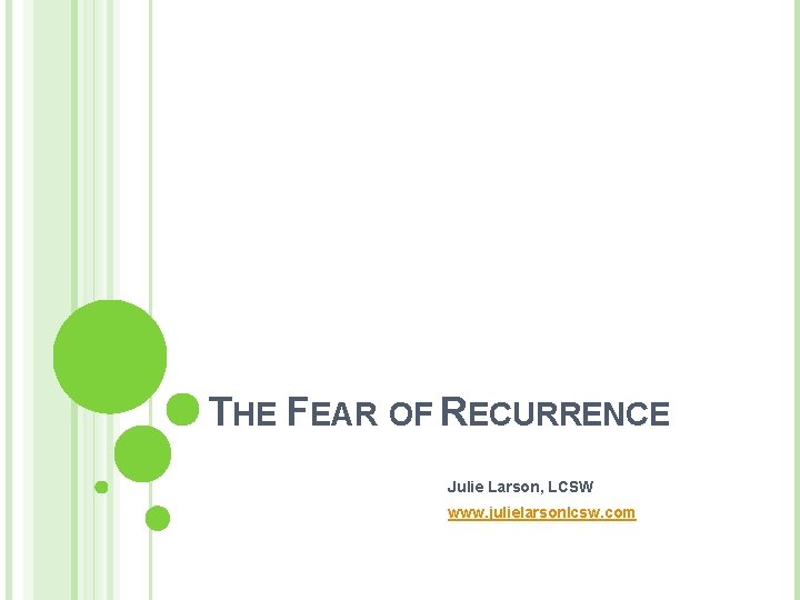 THE FEAR OF RECURRENCE Julie Larson LCSW www