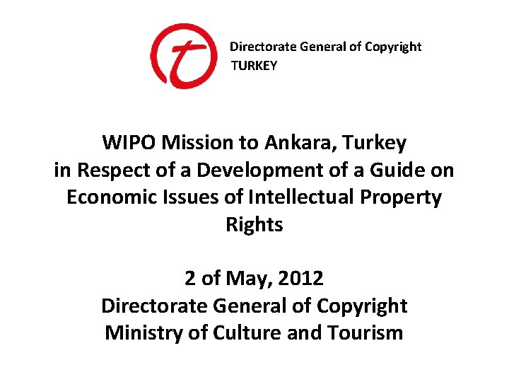 Directorate General of Copyright TURKEY WIPO Mission to