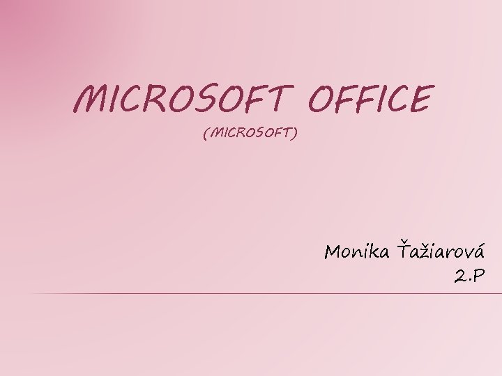 MICROSOFT OFFICE MICROSOFT Monika aiarov 2 P MICROSOFT