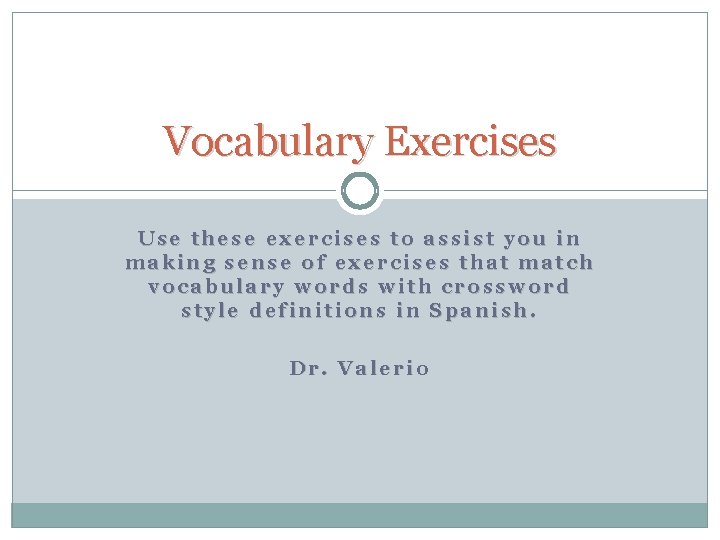 Vocabulary Exercises Use these exercises to assist you