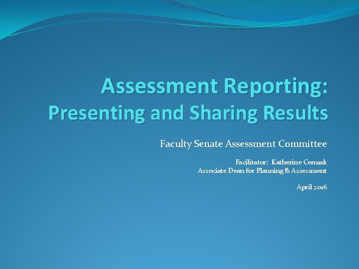 Assessment Reporting Presenting and Sharing Results Faculty Senate