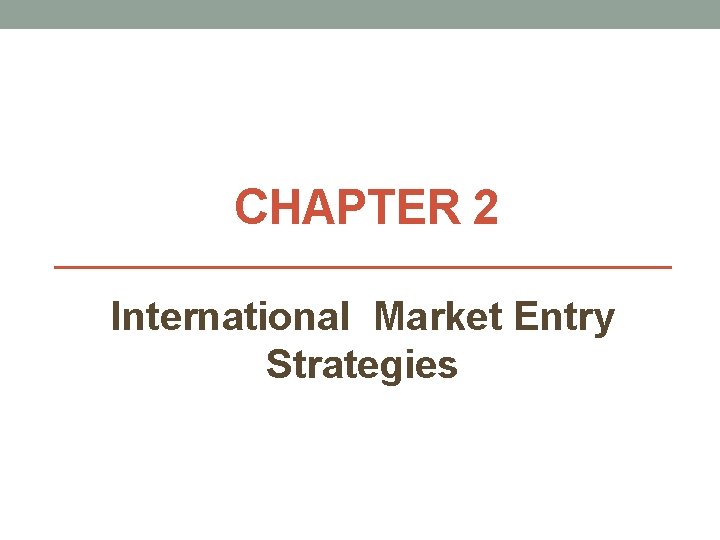 CHAPTER 2 International Market Entry Strategies Introduction Trade
