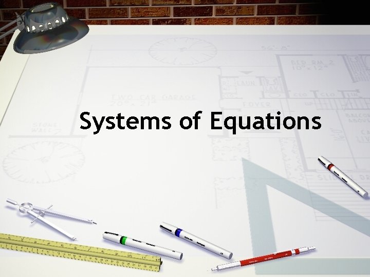 Systems of Equations OBJECTIVES To understand what a