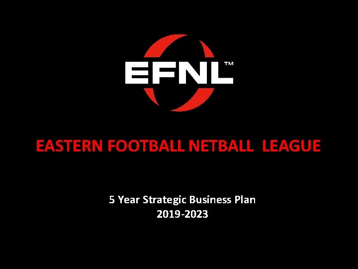 EASTERN FOOTBALL NETBALL LEAGUE 5 Year Strategic Business