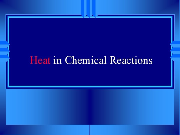 Heat in Chemical Reactions Thermochemistry u Thermochemistry study