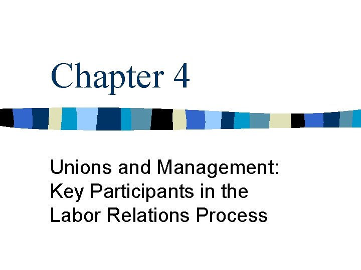 Chapter 4 Unions and Management Key Participants in