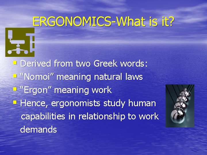 WORKPLACE ENVIRONMENT ERGONOMICS CHAPTER 4 ERGONOMICSWhat is it