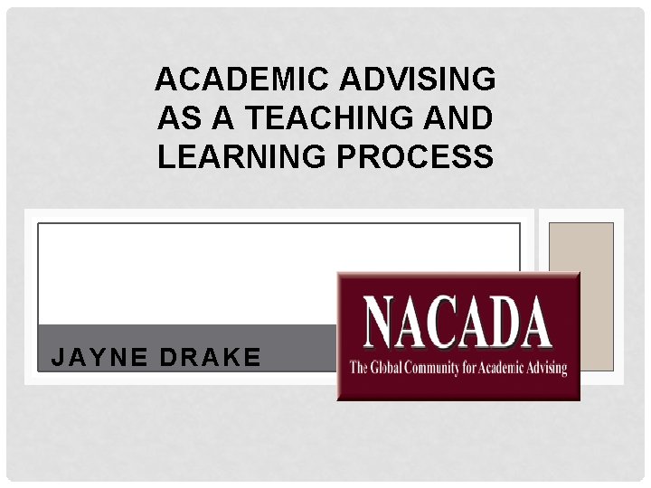 ACADEMIC ADVISING AS A TEACHING AND LEARNING PROCESS